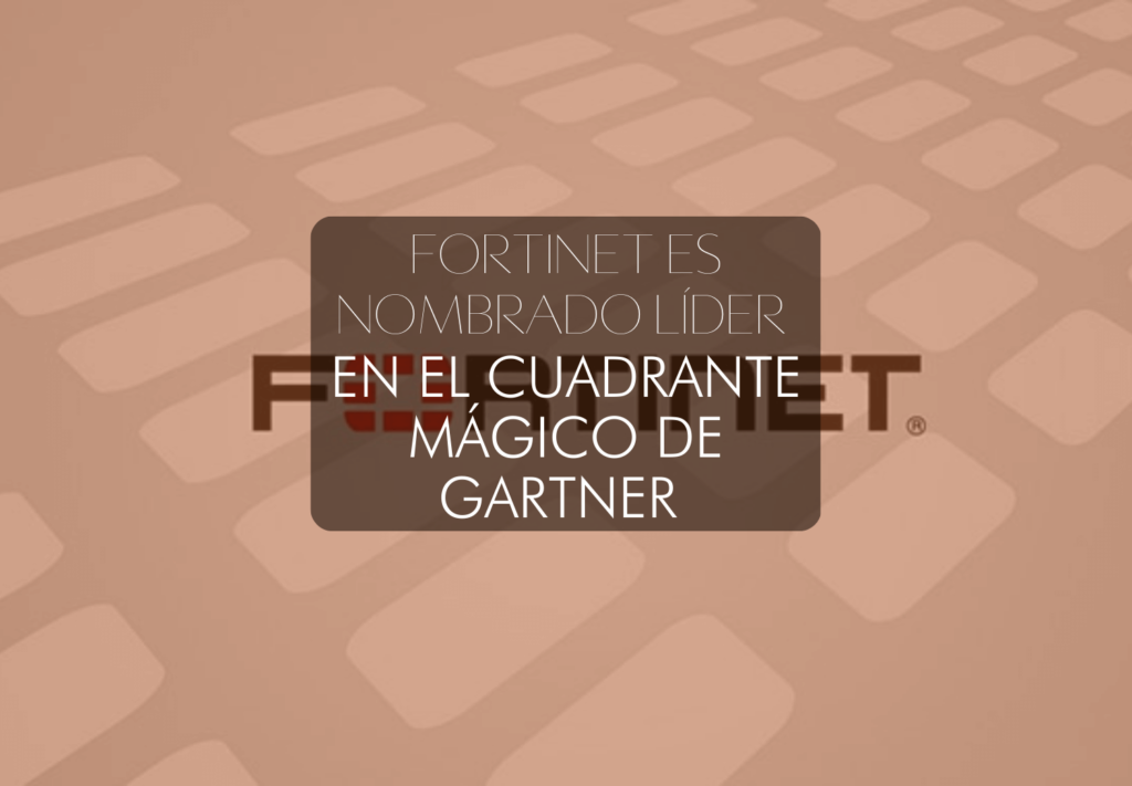 Fortinet en Cuadrante Mágico De Gartner | Seguridad Informática